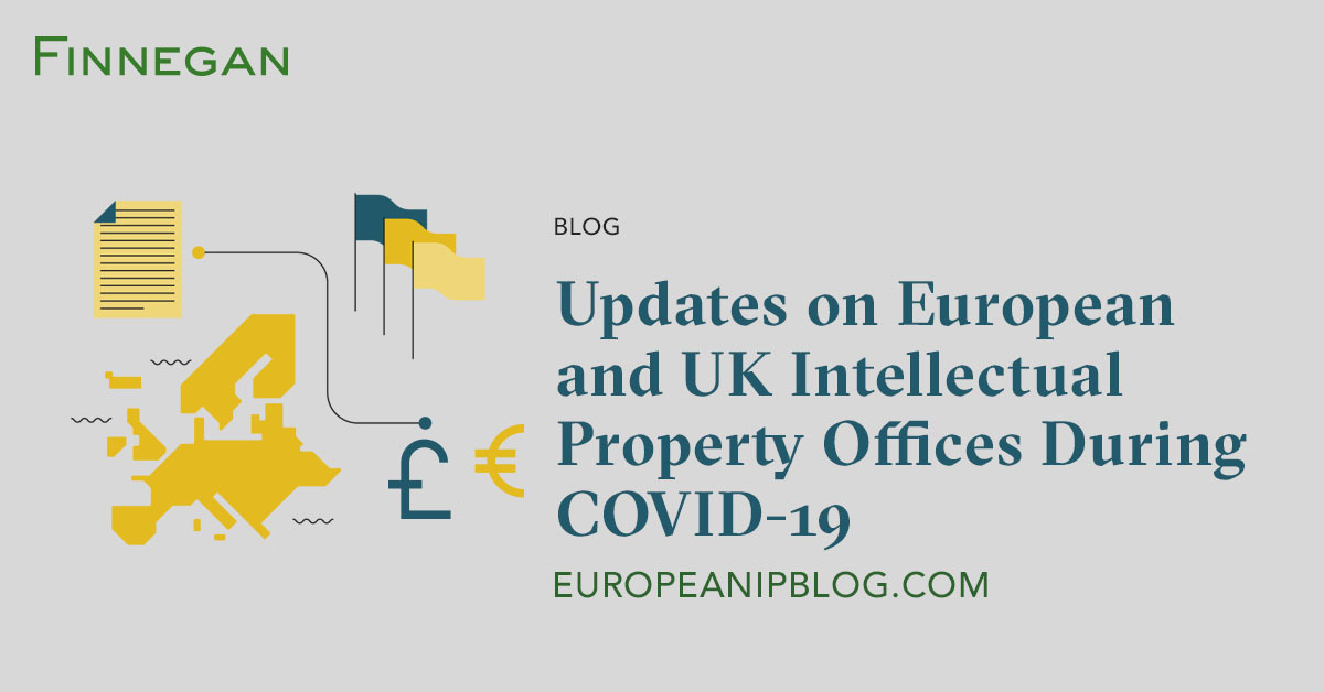 Updates on European and UK Intellectual Property Offices During COVID ...